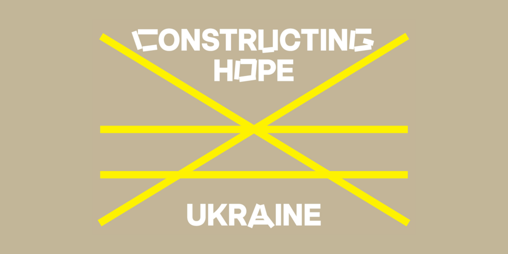 EXHIBITION: CONSTRUCTING HOPE: UKRAINE - Razom